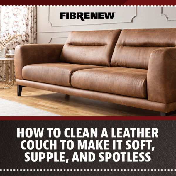 How To Clean and Condition Leather Furniture | Fibrenew International