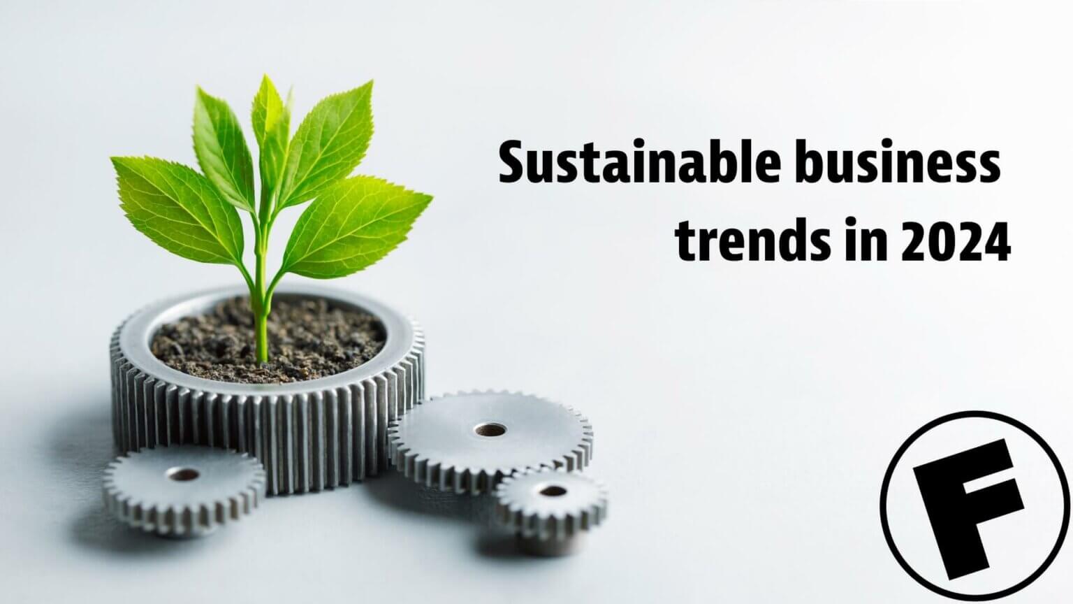 Sustainable Business Trends in 2024 and Beyond | Fibrenew International